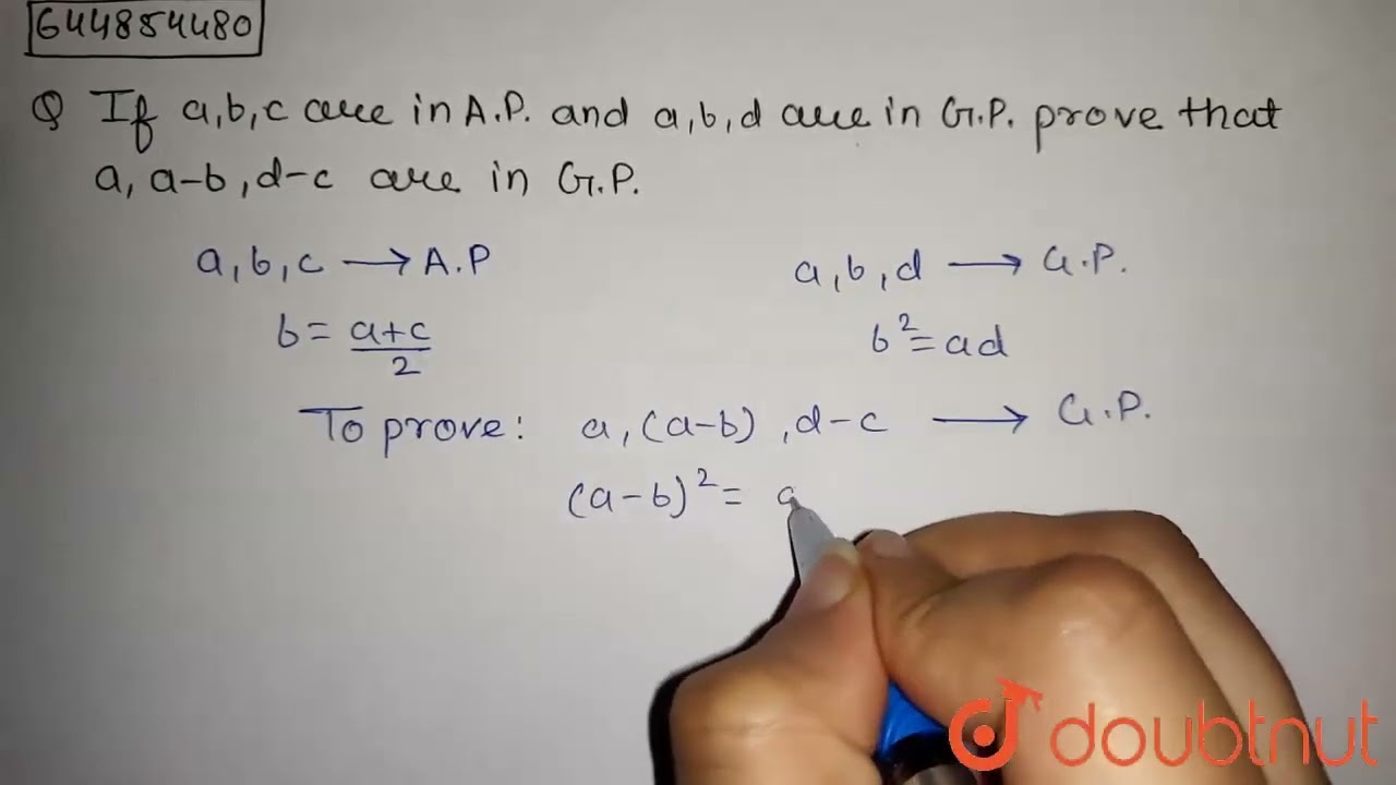 Ifa, b, c are in A.P and a, b, d are in G.P, prove thata, a -b, d -c ...