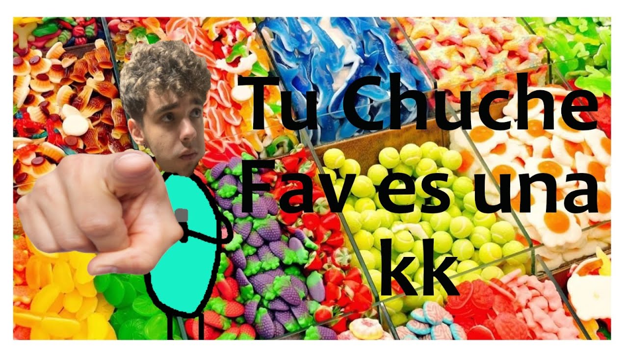 TU CHUCHE FAV ESTA MALA| Tierlist de chuches - YouTube
