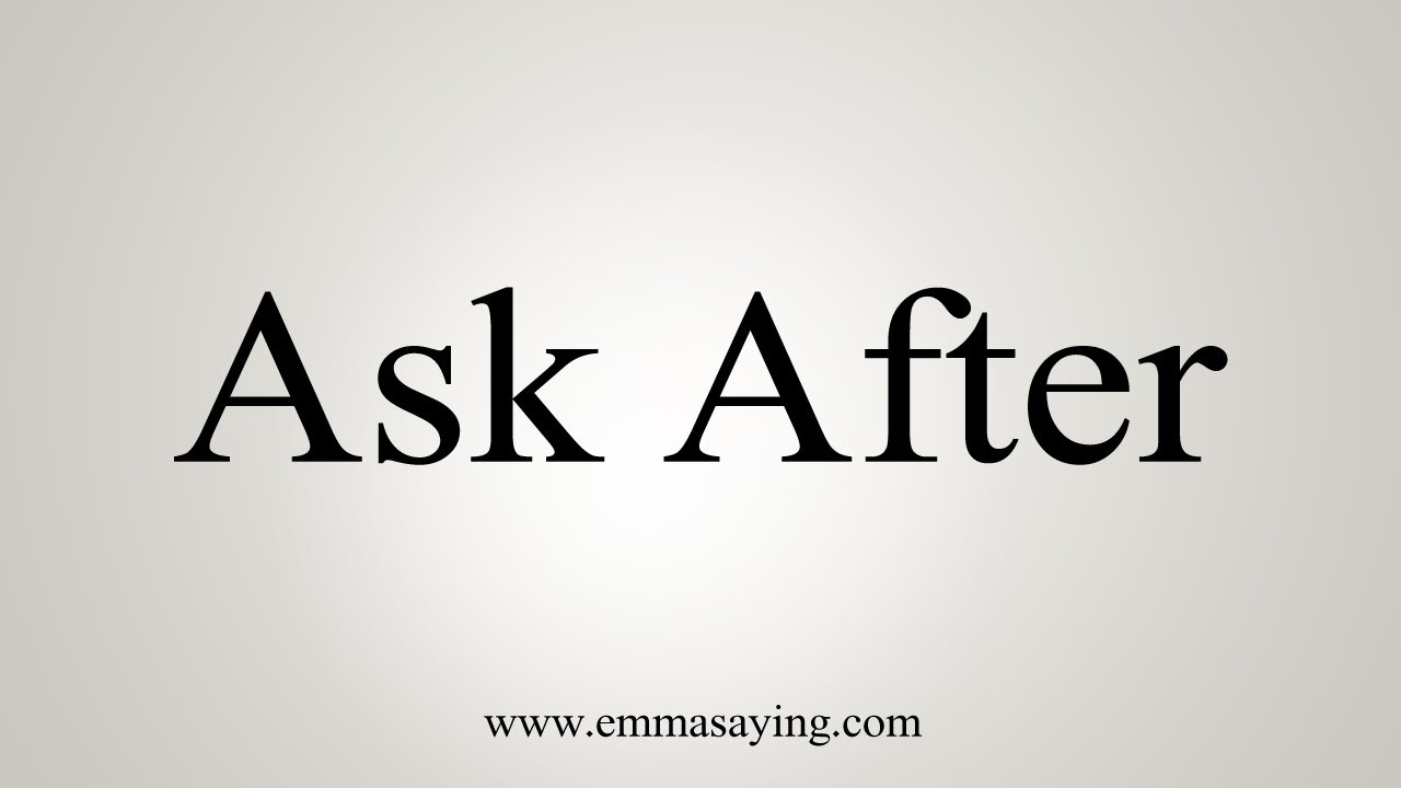 How To Say Ask After - YouTube