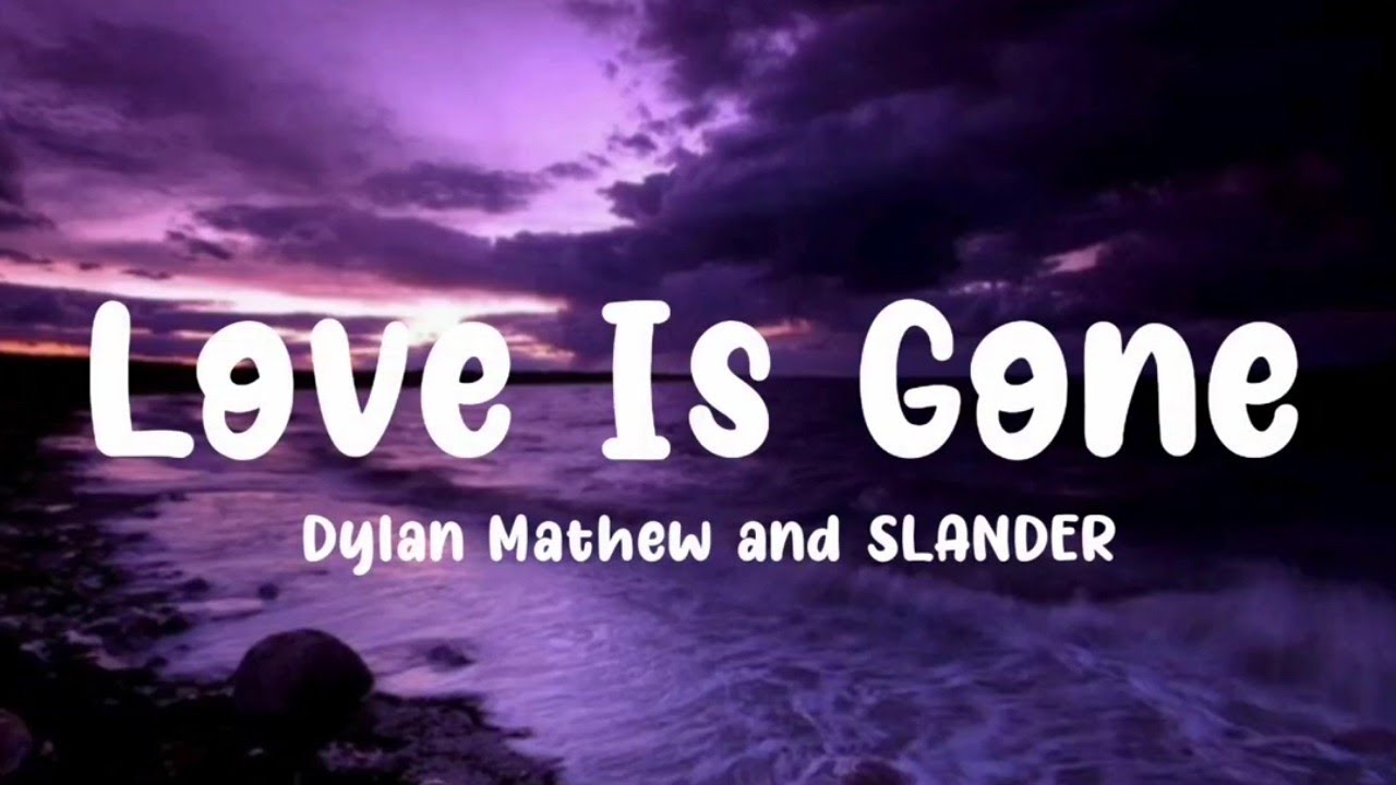 Love Is Gone -Dylan Mathew And Slander | Lyrics In English - YouTube