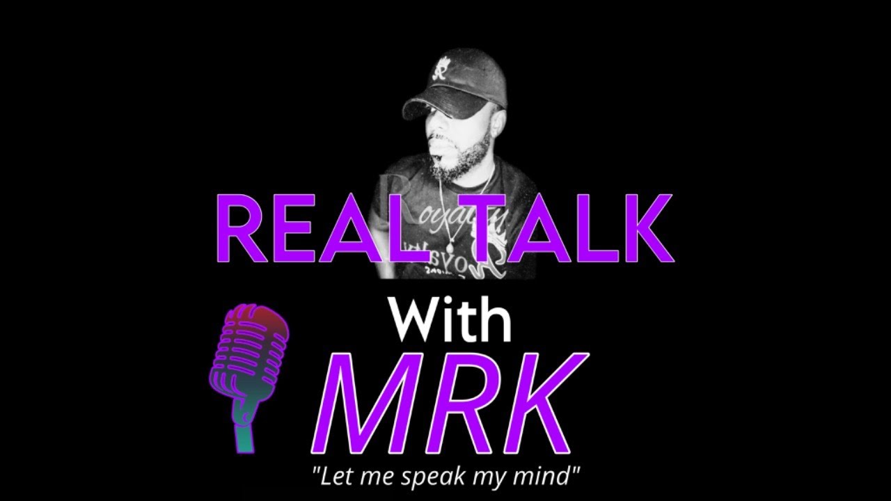 REAL TALK with MRK “Let me speak my mind” - YouTube