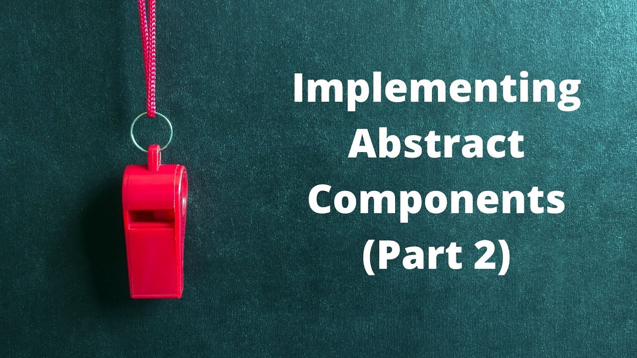 TS003: Implementing Abstract Components (Part 2) - YouTube