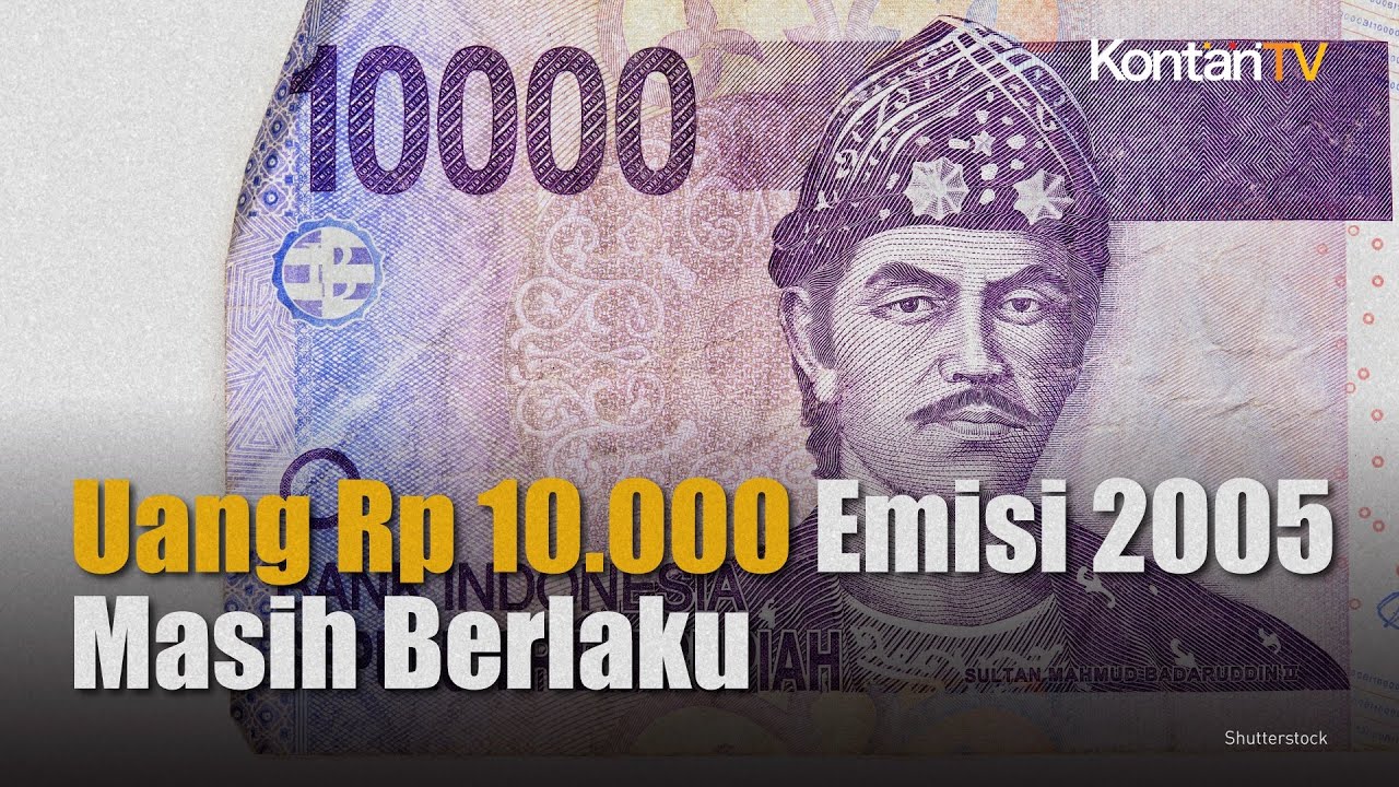 BI Sebut Uang Pecahan Rp 10.000 Emisi Tahun 2005 Masih Berlaku | KONTAN ...