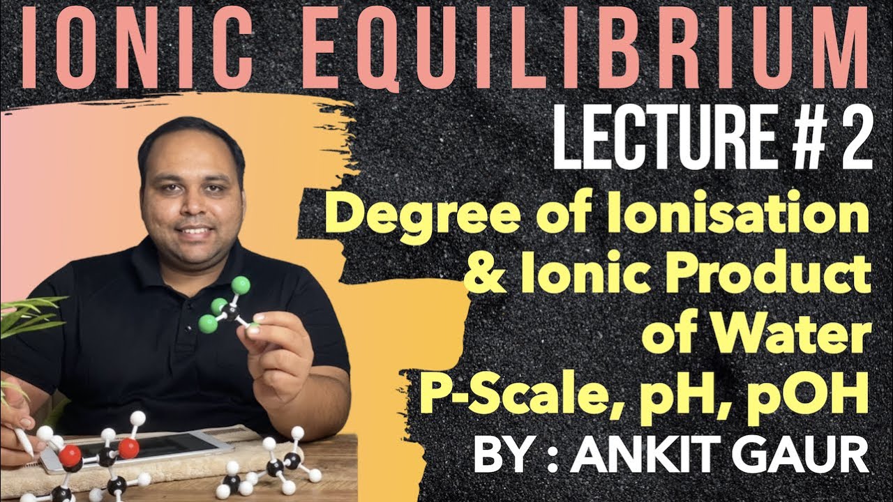 pH, pOH, Kw, Ionisation of Water & Equilibrium | Lecture - 2 | Ionic ...