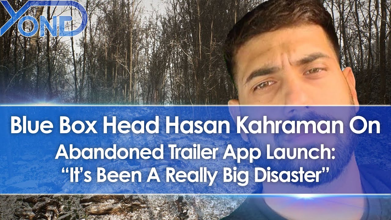 Blue Box Head Hasan Kahraman On Abandoned Trailer App Launch: "It's ...