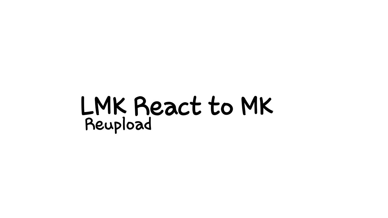 Lmk react to... | MK - YouTube