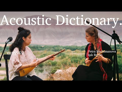 Petra Nachtmanova × Işık Berfin - Acoustic Dictionary Sessions | Entry 002