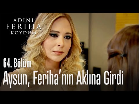 Aysun, Feriha'nın aklına girdi - Adını Feriha Koydum 64. Bölüm