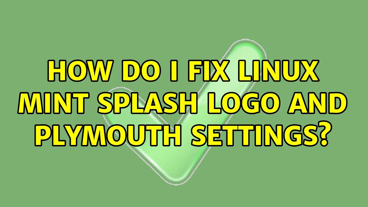 How do I fix Linux Mint splash logo and Plymouth settings? - YouTube