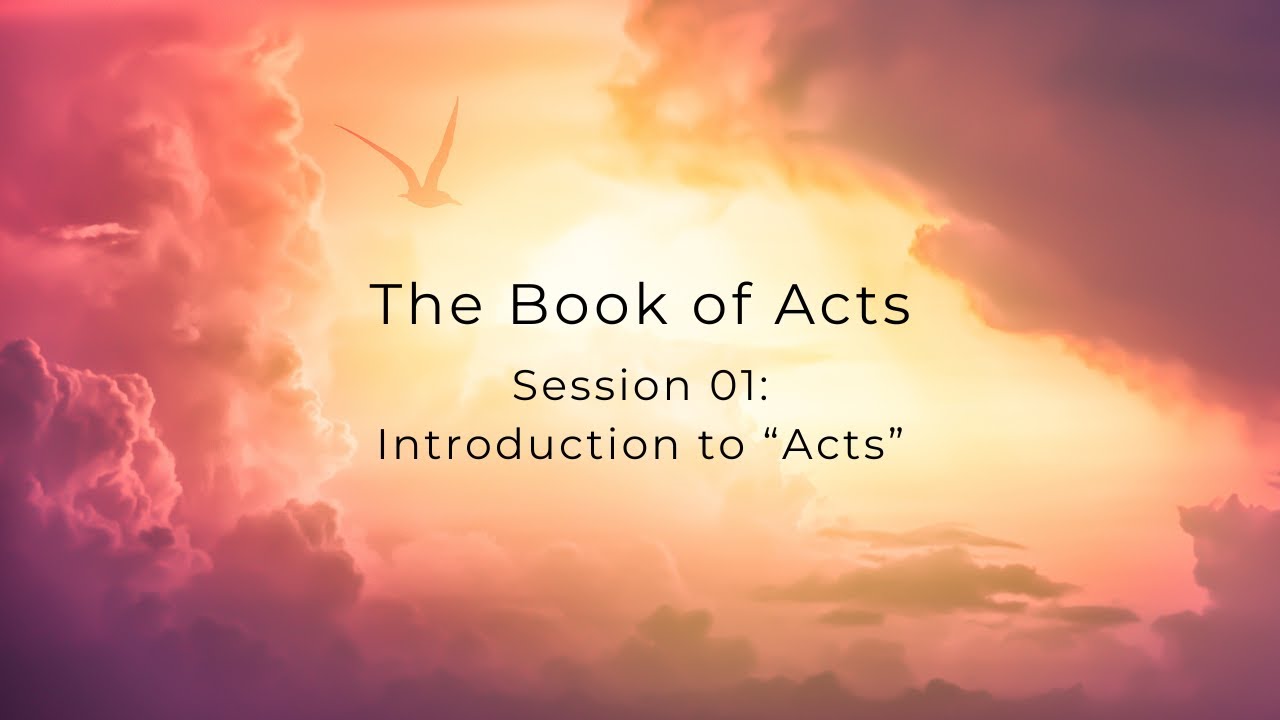 The Book of Acts Session 01: Introduction to Acts (January 10, 2024 ...
