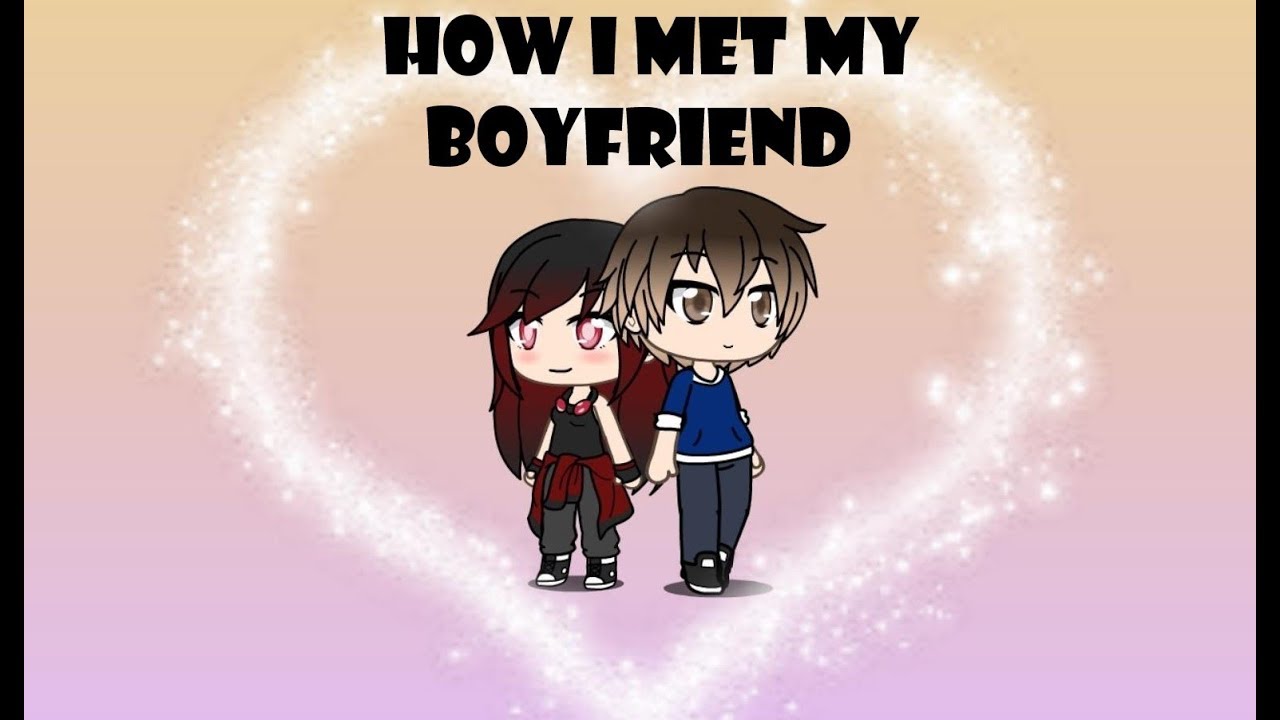 How I Met My Boyfriend - Gacha Life - Mini Movie - YouTube