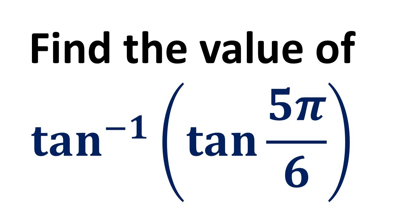 Find the value of tan^(-1)(tan 5pi/6) - YouTube