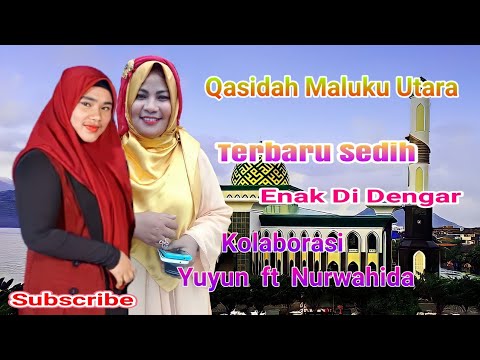 Terbaru Qasidah Maluku Utara || Kolaborasi NURWAHIDA M DJAE ft YUYUN WULANDARI SIBUA