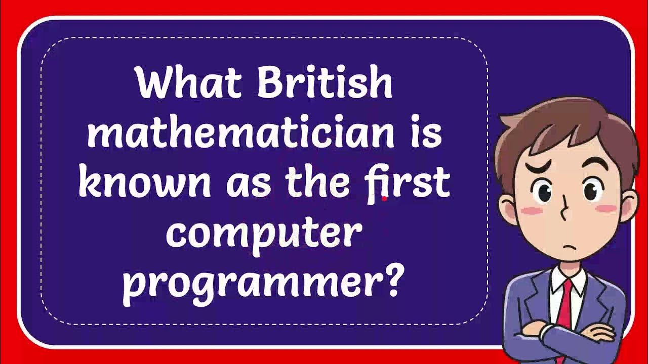 What British mathematician is known as the first computer programmer? # ...