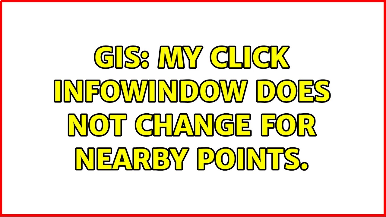 GIS: My click infowindow does not change for nearby points. (2 Solutions!!) - YouTube