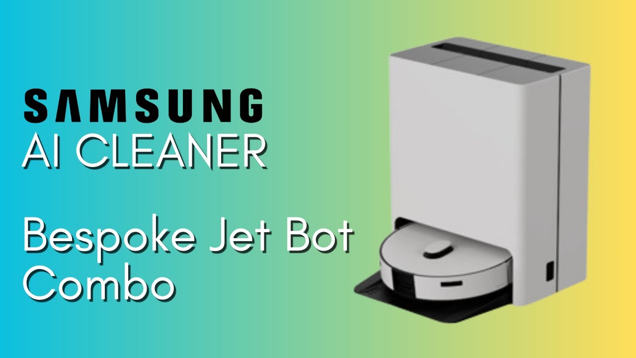 Samsung AI Robotic Cleaner - The Bespoke Jet Bot Combo - DETAILED ...
