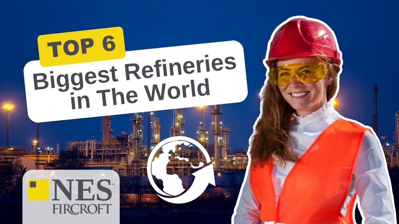 The Top 6 BIGGEST Refineries in the World | NES Fircroft - YouTube