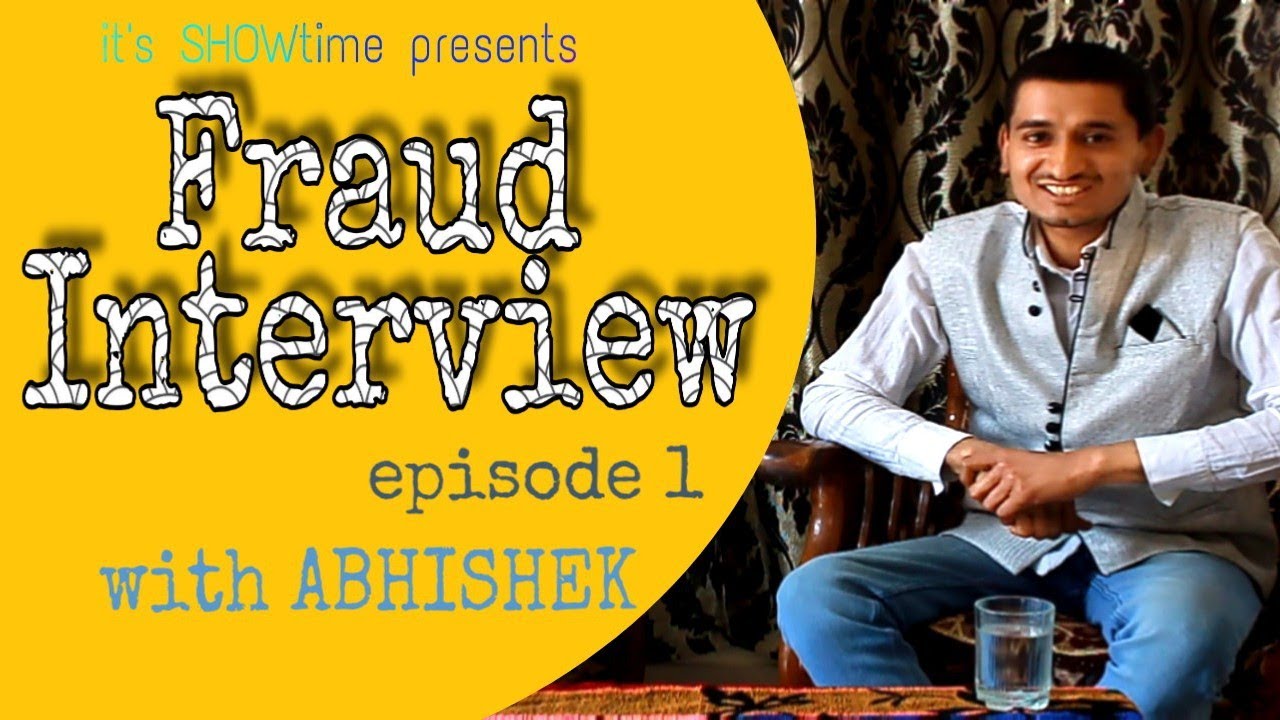 Fraud Interview - Episode 1 - with Abhishek - it's SHOWtime - YouTube
