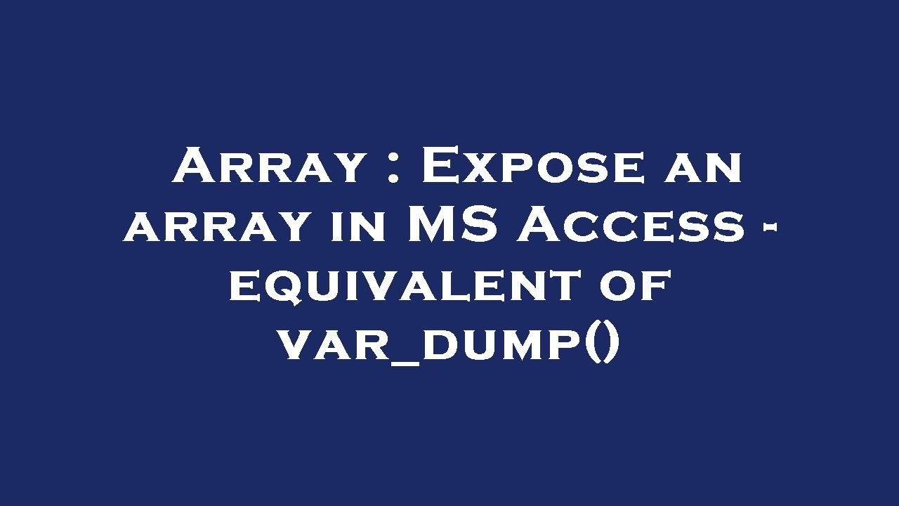 Array : Expose an array in MS Access - equivalent of var_dump() - YouTube