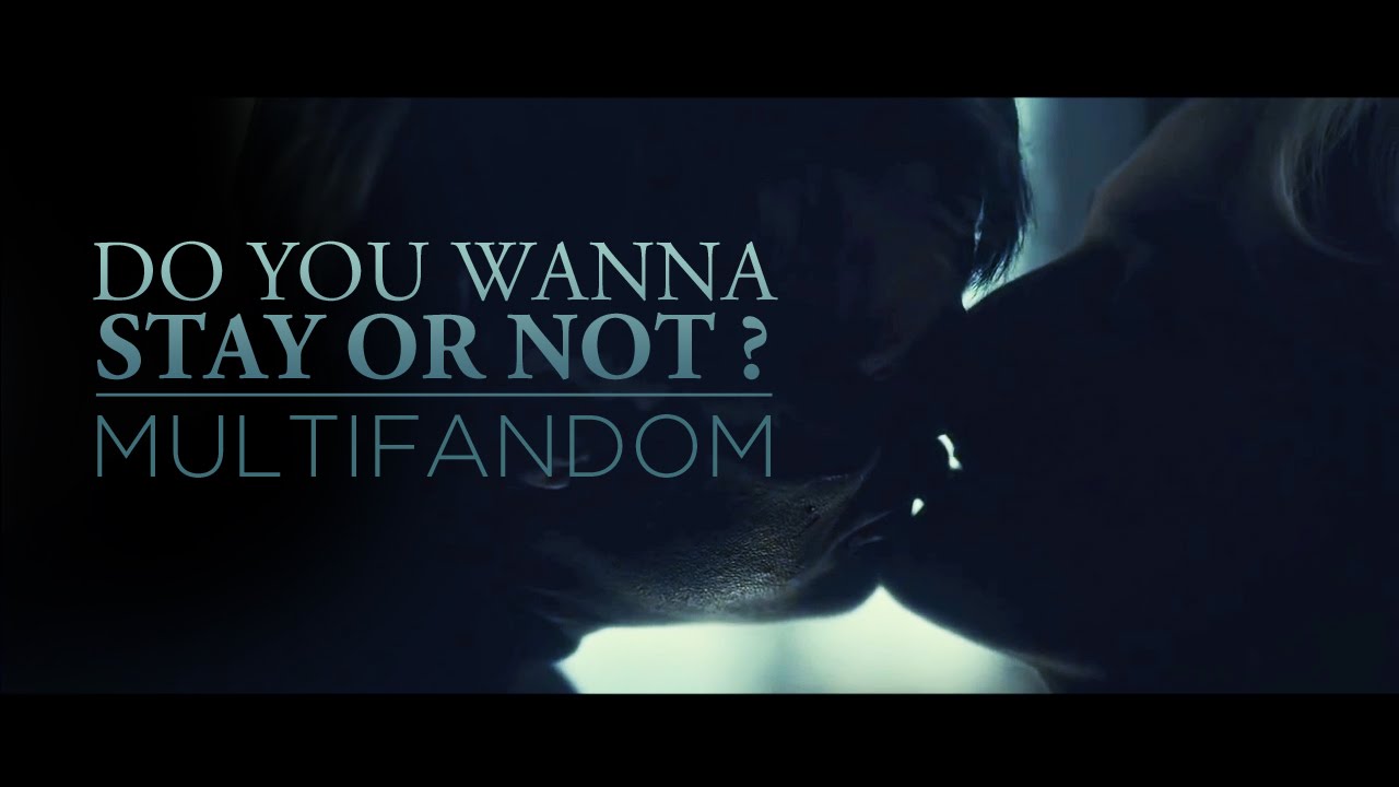 [Multifandom] - Do You Wanna Stay or Not ? - [TYS] - YouTube