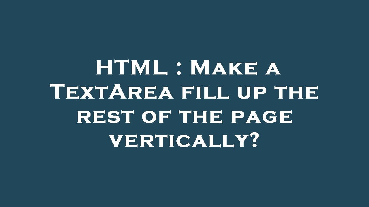 HTML Make A TextArea Fill Up The Rest Of The Page Vertically YouTube html-make-a-textarea-fill-up-the-rest-of-the-page-vertically-youtube