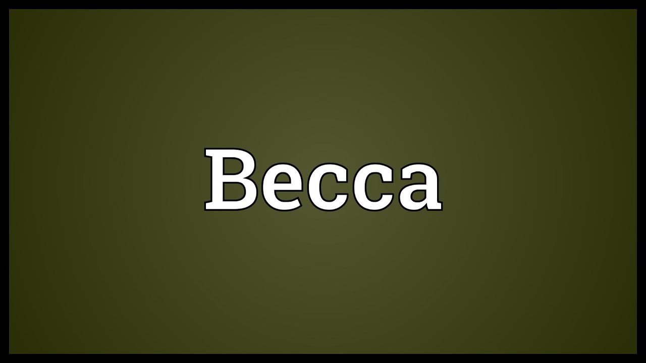 Becca Meaning - YouTube