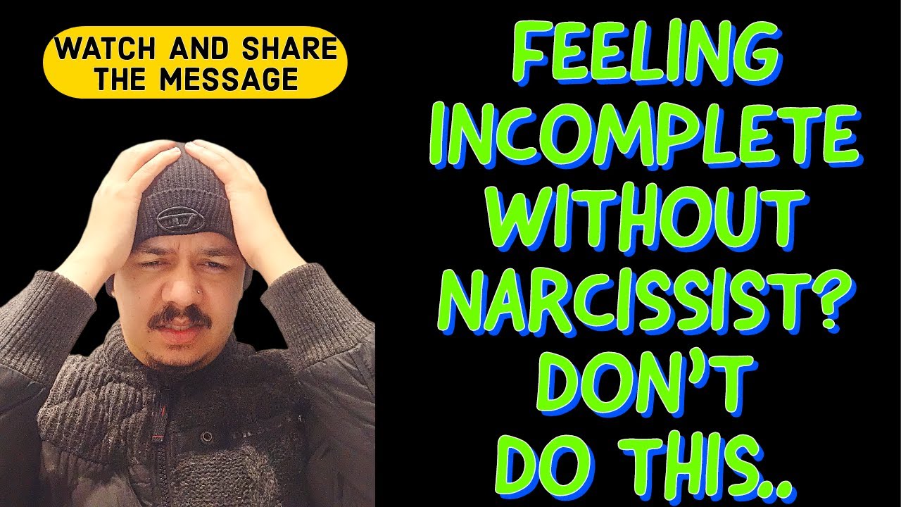 FEELING INCOMPLETE WITHOUT NARCISSIST ️DON'T DO THIS... - YouTube