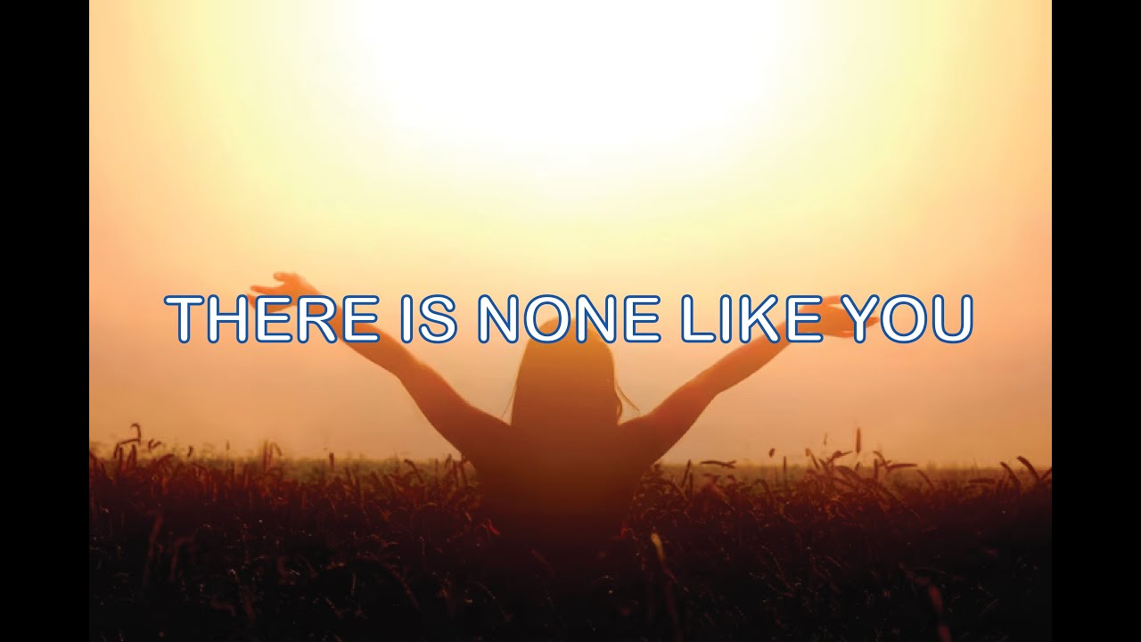 THERE IS NONE LIKE YOU (WORSHIP SONG) - YouTube