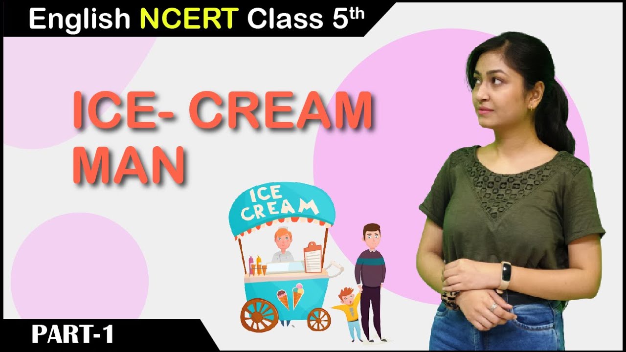 Ice Cream Man UNIT 1 | NCERT English Marigold Class 5 Part 1 ...
