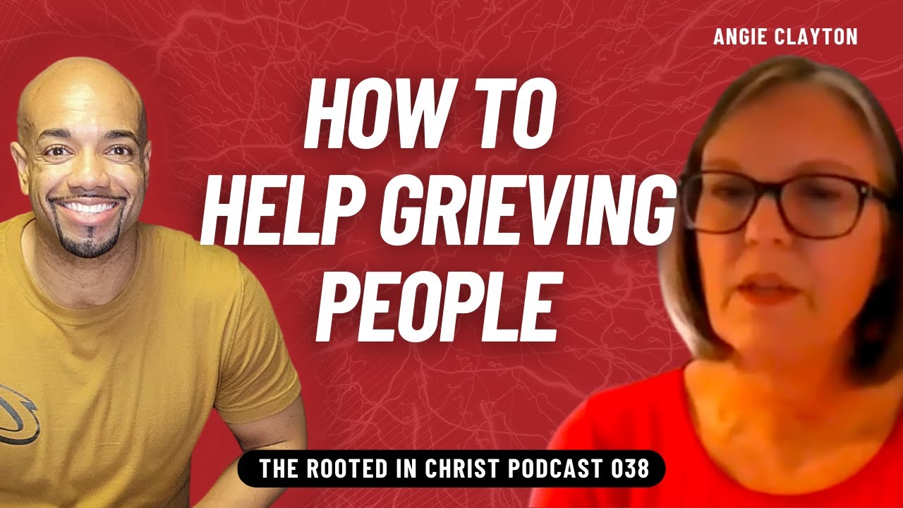 How to Help Grieving People with Angie Clayton | The Rooted in Christ ...