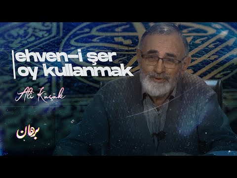 Ehven-i Şer-Oy Kullanmak | Ali Küçük Hoca