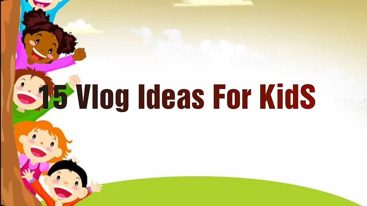 15 Vlog Ideas for Kids - YouTube