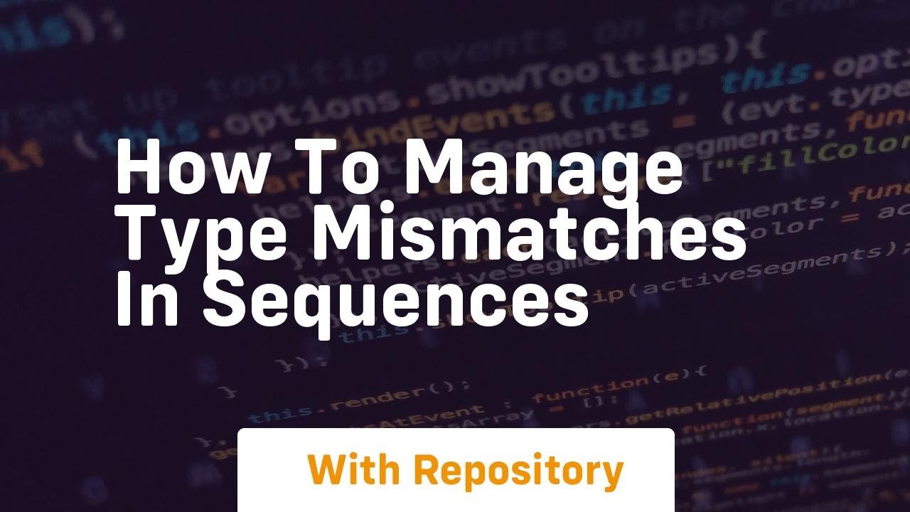 how to manage type mismatches in sequences - YouTube