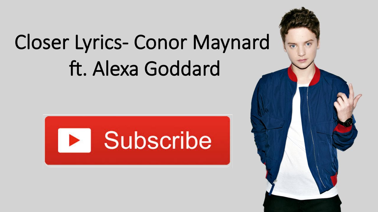 Closer Lyrics- Conor Maynard ft. Alexa Goddard - YouTube