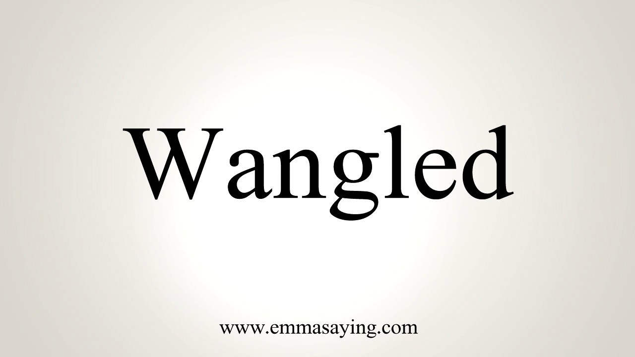 How To Pronounce Wangled - YouTube