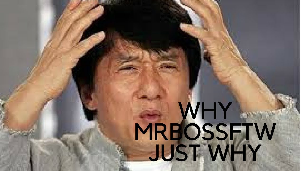 WHY JUST WHY MRBOSSFTW - YouTube