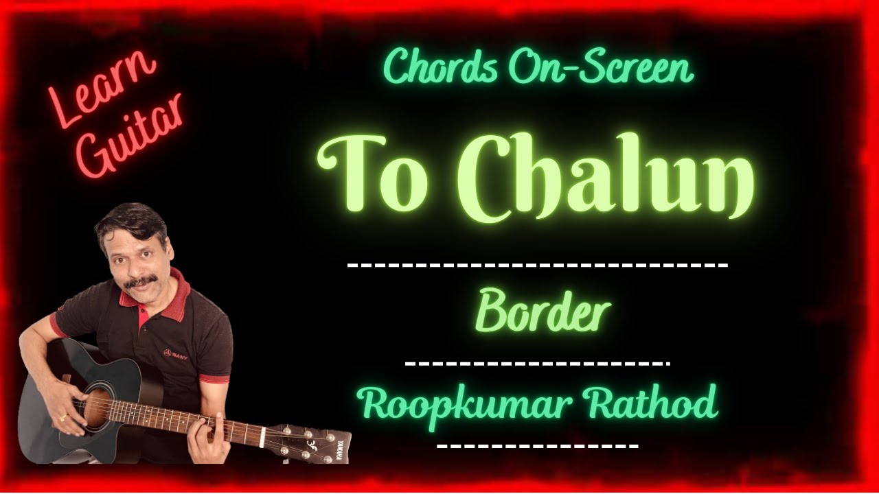 To Chalun Guitar Chords || Song by Roopkumar Rathod || Easy chords and ...