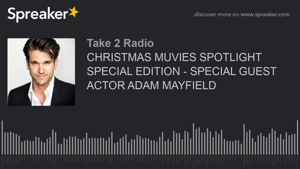 CHRISTMAS MUVIES SPOTLIGHT SPECIAL EDITION - SPECIAL GUEST ACTOR ADAM ...