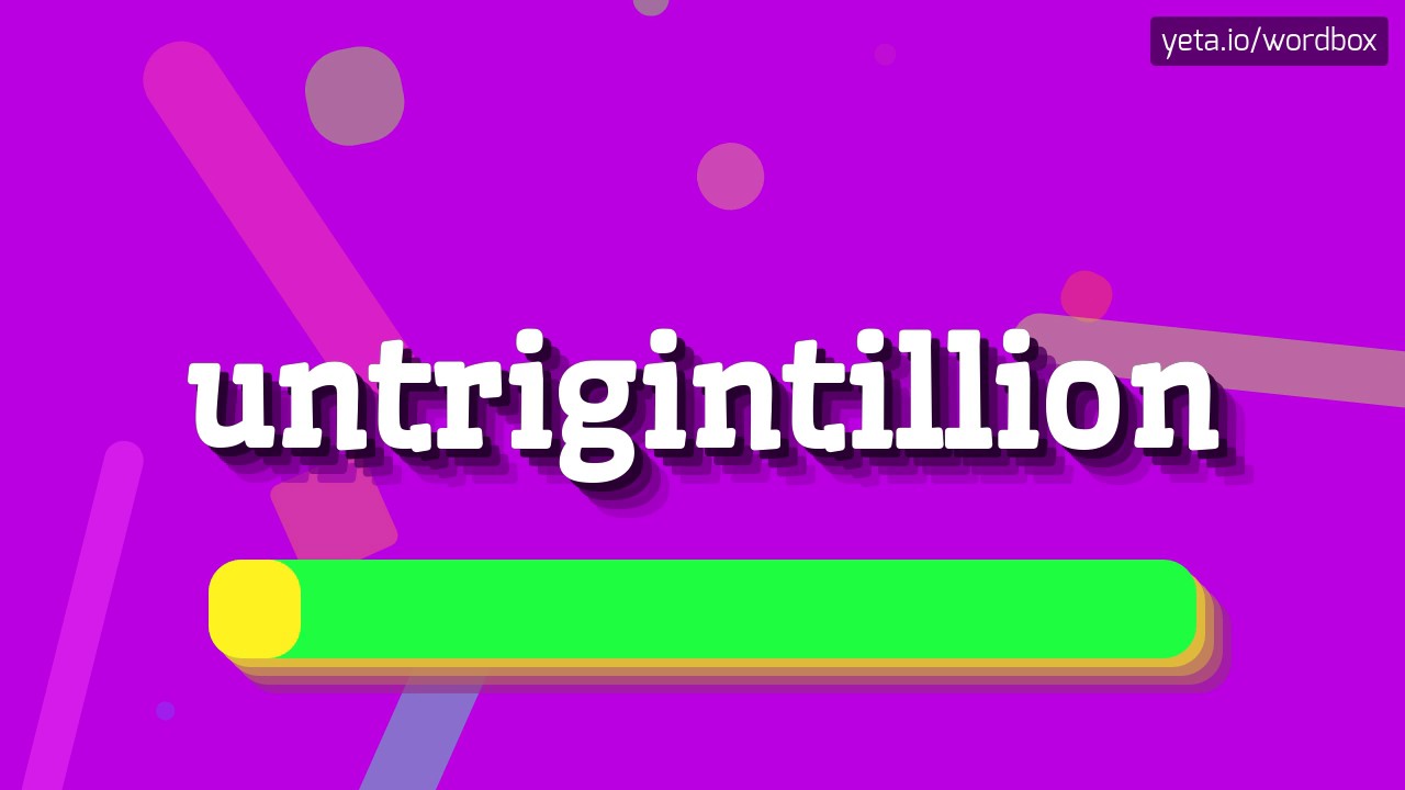 UNTRIGINTILLION - HOW TO PRONOUNCE IT!? - YouTube