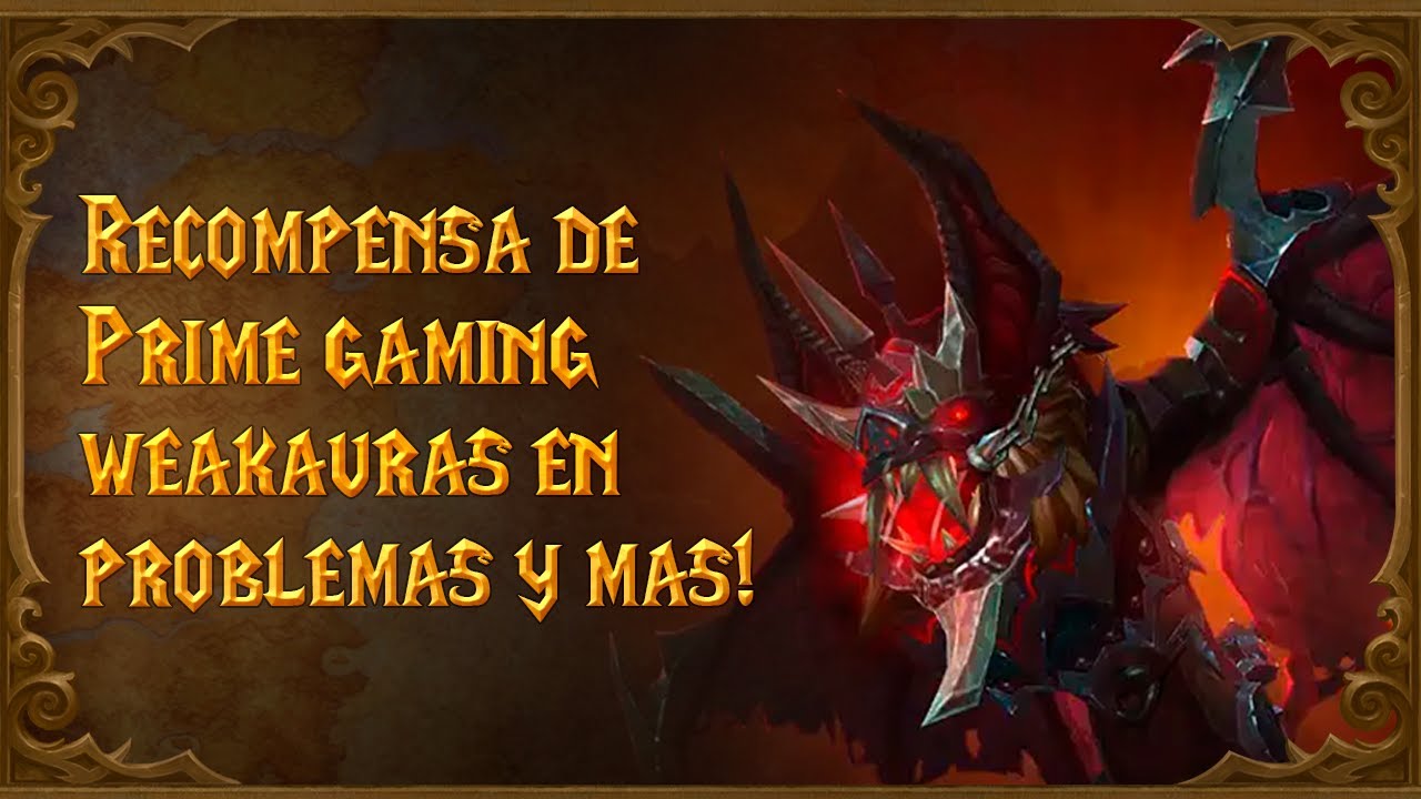 Recompensa de Prime Gaming, WeakAuras en problemas y mas! - Noticias de ...