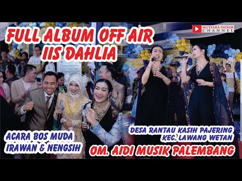 FULL ALBUM OF AIR IIS DAHLIA DI ACARA BOS MUDA IRAWAN, S.Pd & RUSMILA NENGSIH, A.Md Keb
