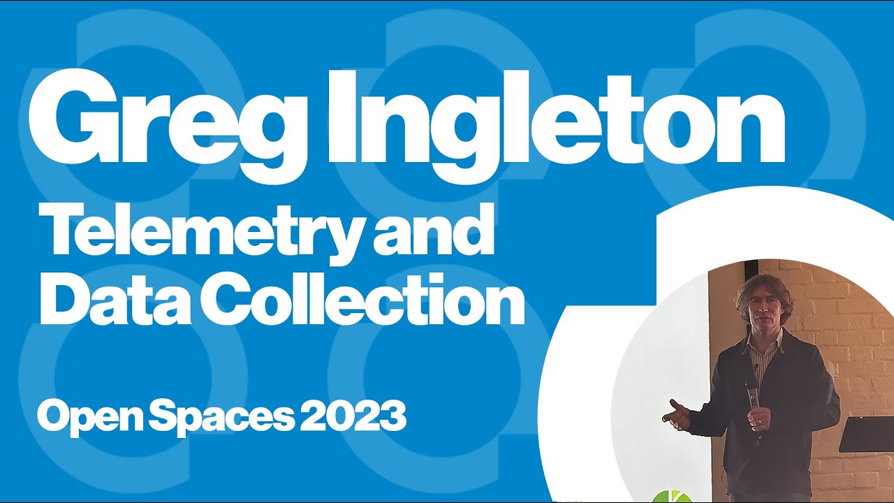 Telemetry and Data Collection | Greg Ingleton (Open Spaces Presentation ...