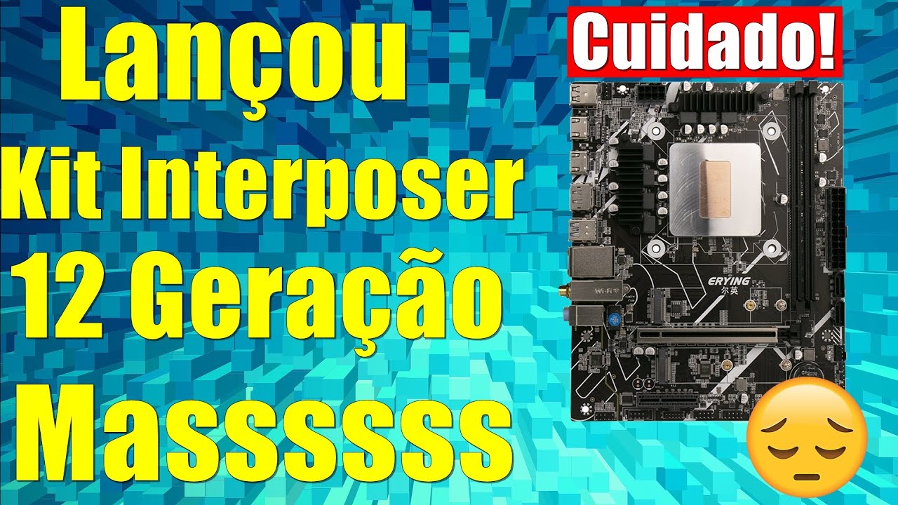 Lançou o Kit Interposer 12 Geração Masssss Cuidado! (Mais Caro que um ...