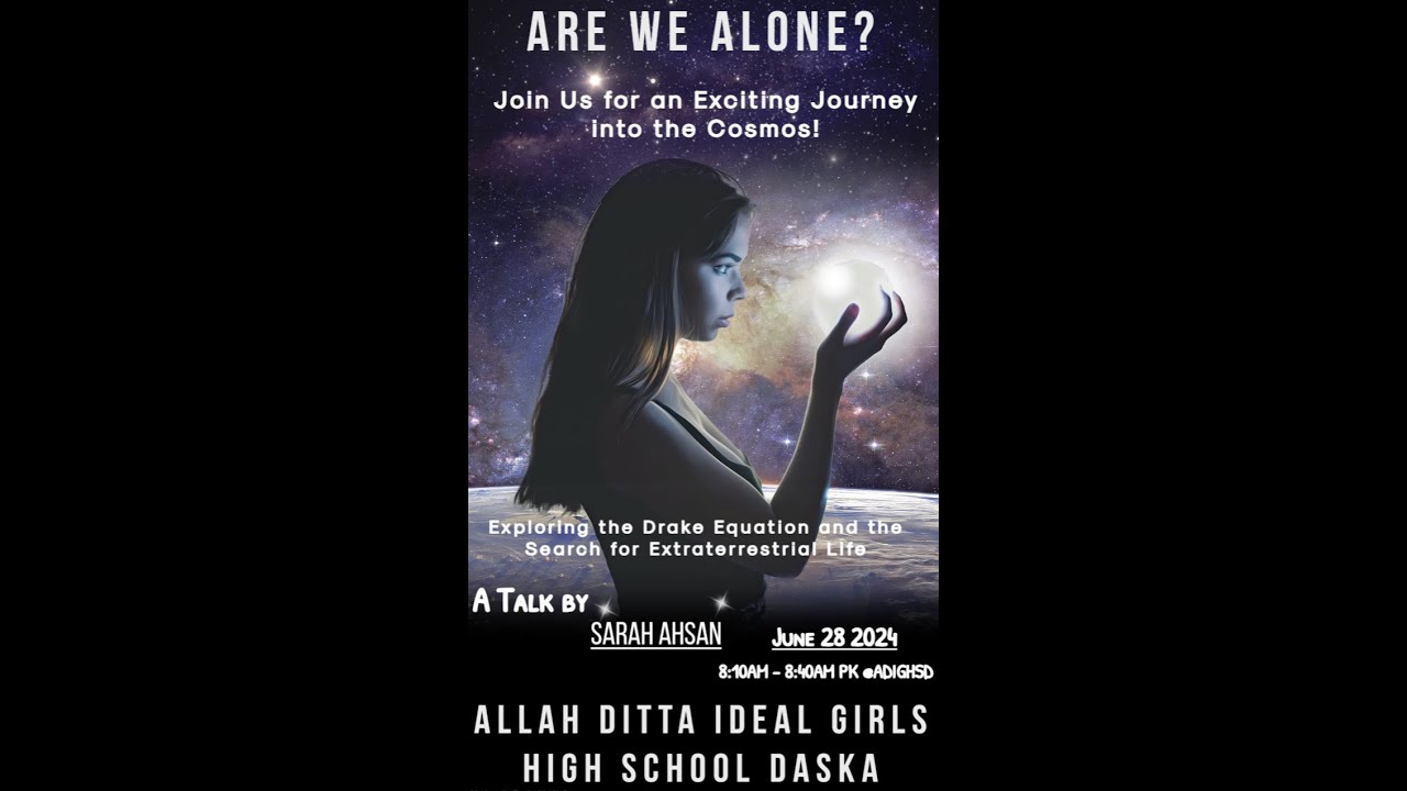 ALLAH DITTA TALKS: Are We Alone, A Talk by Sarah Ahsan @ADIGHSD # ...
