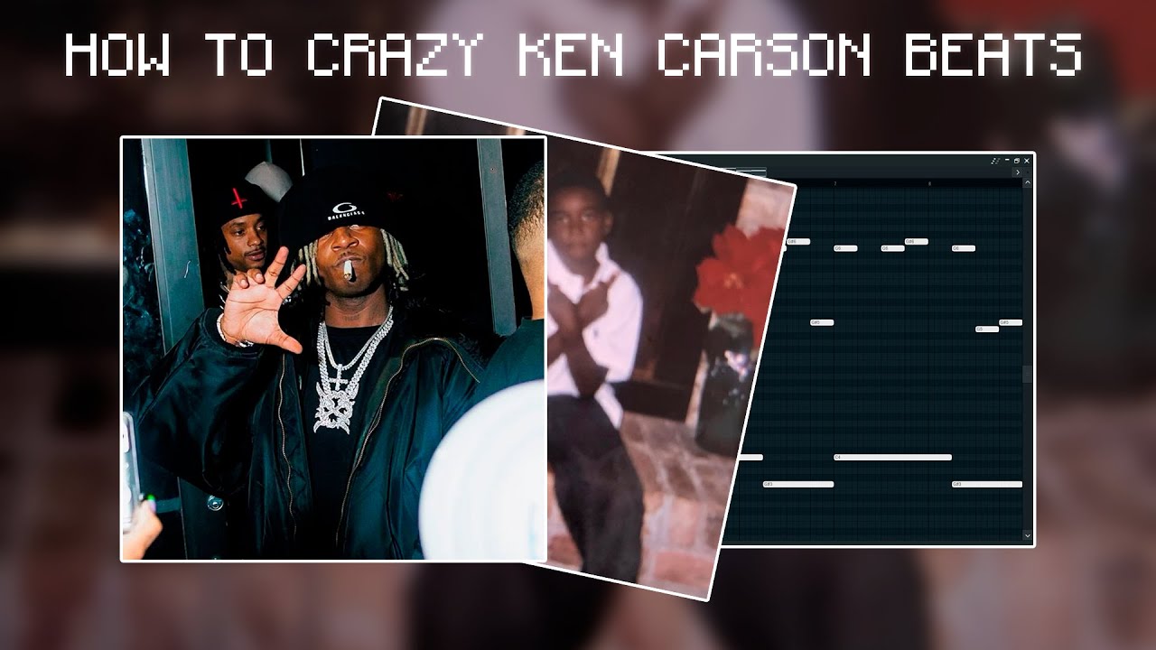 HOW TO MAKE CRAZY KEN CARSON TYPE BEATS FROM SCRATCH | FL TUTORIAL ...