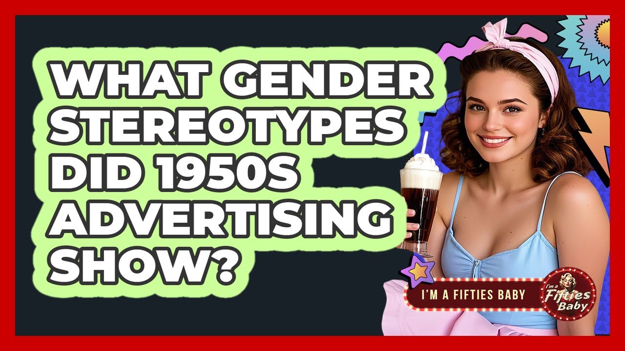 What Gender Stereotypes Did 1950s Advertising Show? - Im a 50s Baby ...
