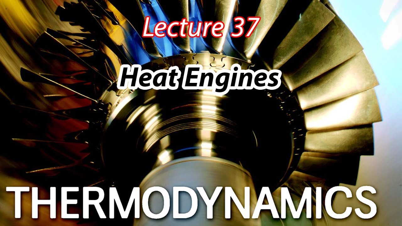 شرح مادة Thermodynamics Chapter 6 – Lecture 37 Heat Engines - YouTube