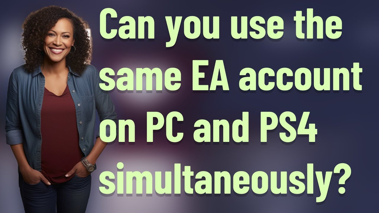 Can you use the same EA account on PC and PS4 simultaneously? - YouTube