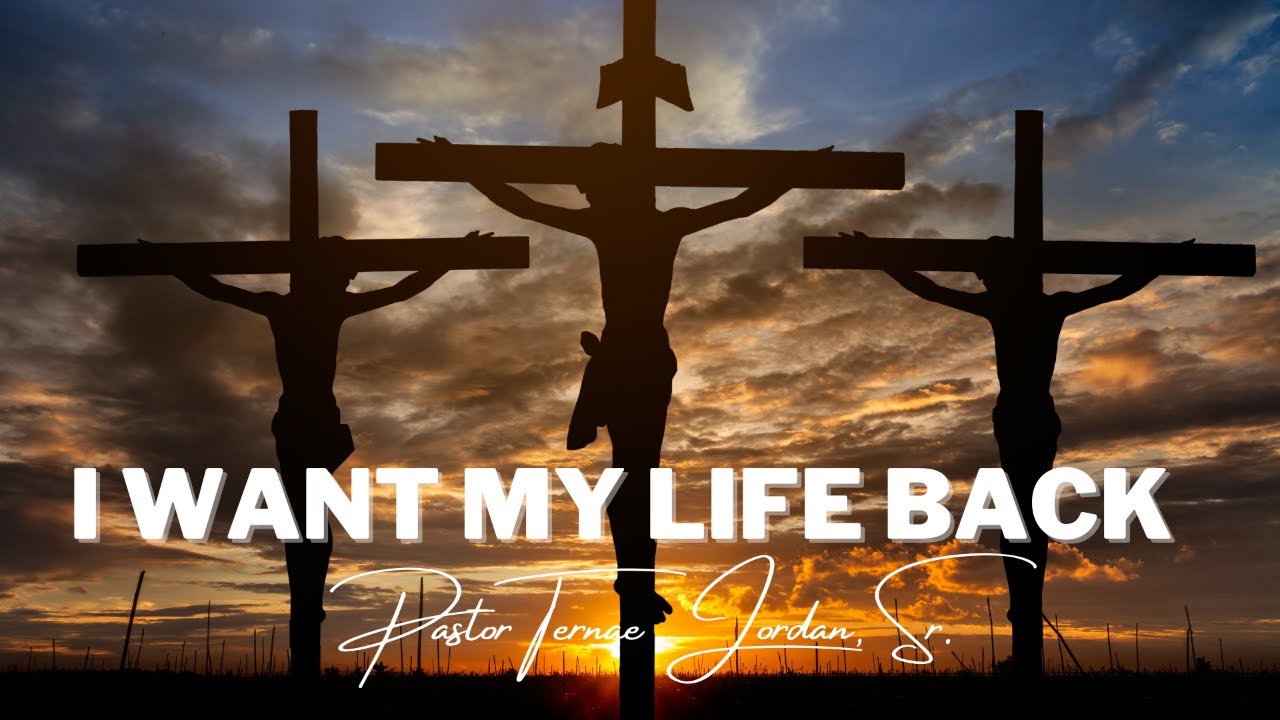 "I Want My Life Back" | Dr. Ternae Jordan, Sr. | April 9, 2023 - YouTube