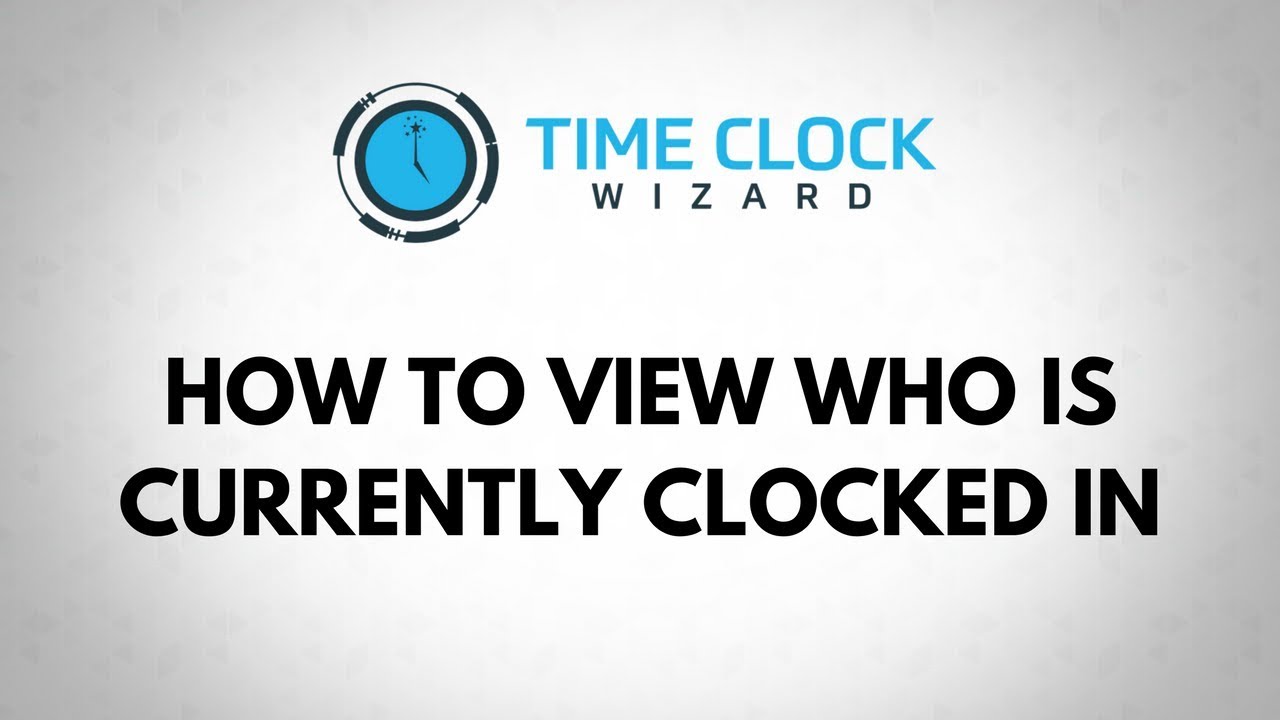 How to View Who is Currently Clocked In with Time Clock Wizard - YouTube